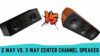 2 Way vs. 3 Way Center Channel Speaker: Which is Better?